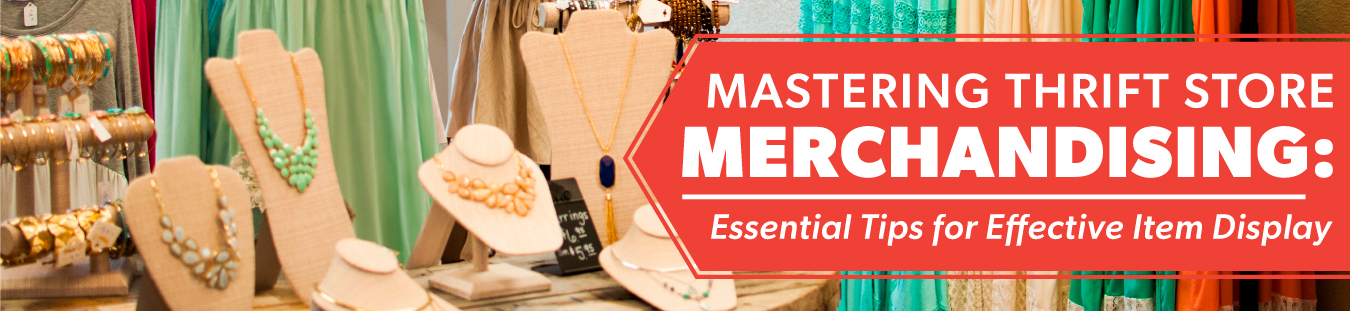 Mastering Thrift Store Merchandising: Essential Tips for Effective Item ...